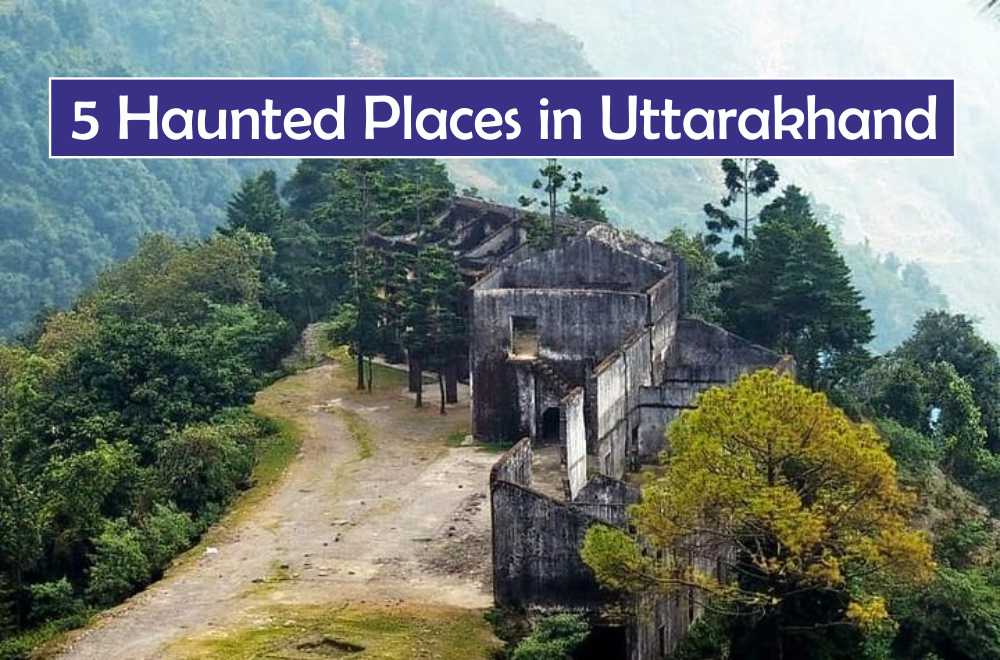 5 Haunted Places in Uttarakhand That Will Send Shivers Down