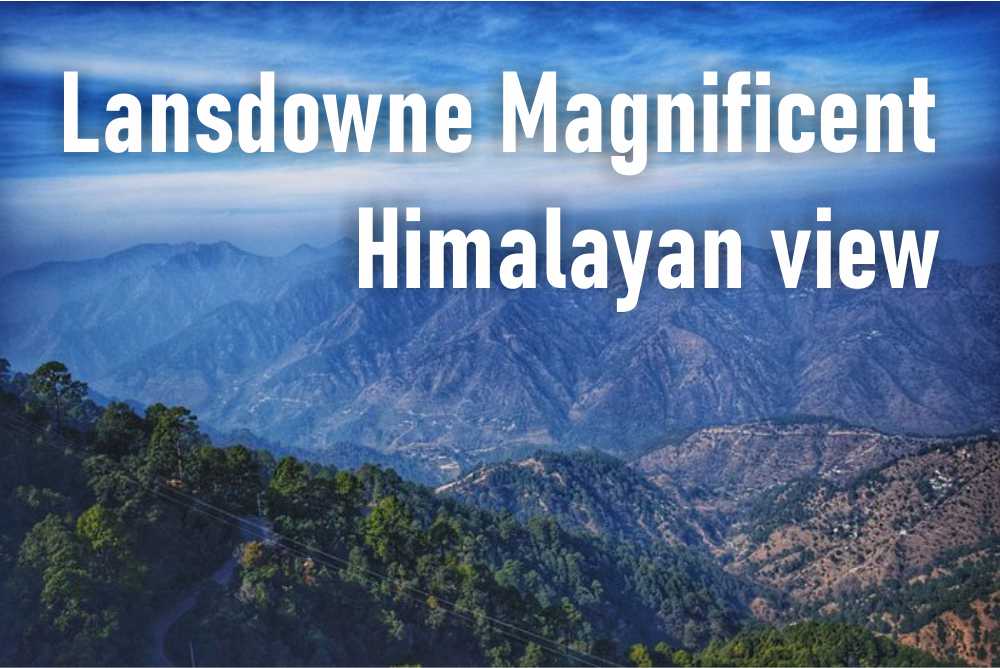 Lansdowne Uttarakhand Magnificent Himalayan view