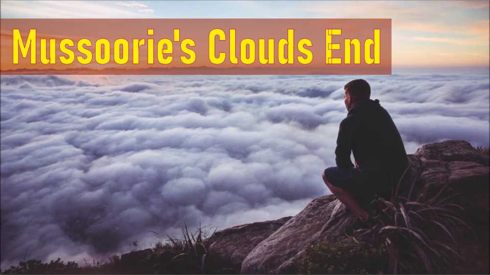 Mussoories Clouds End offers the best views.