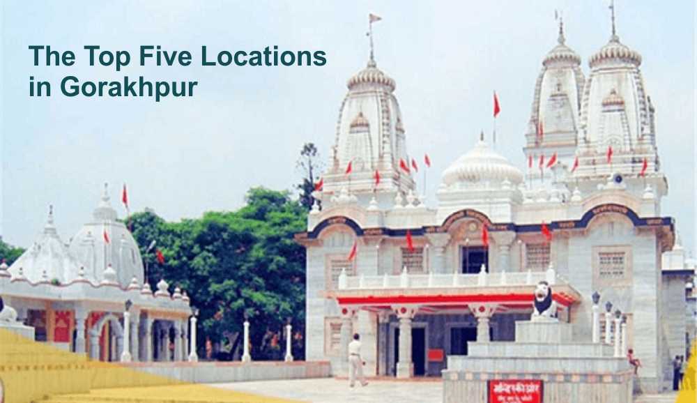 The Top Five Locations in Gorakhpur